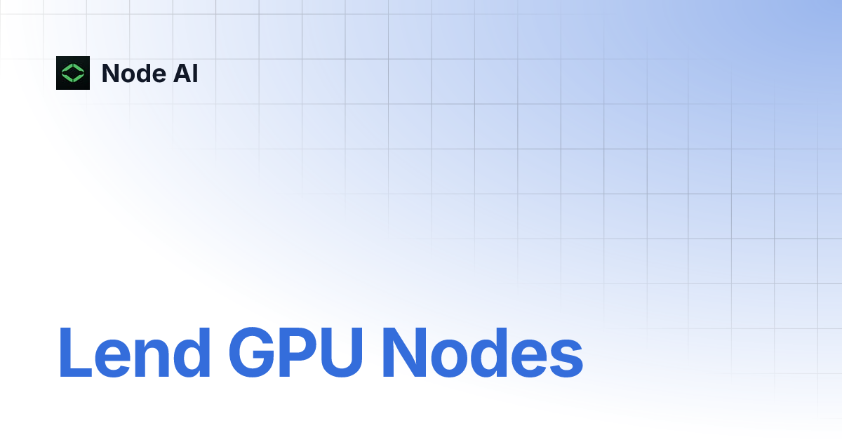 Lend GPU Nodes | Node AI